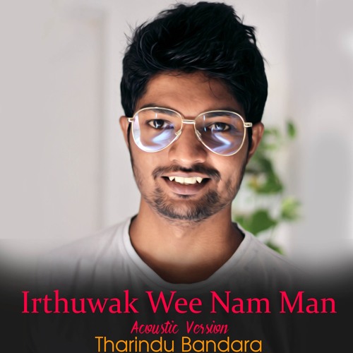 Stream Irthuwak Wee Nam Man (Acoustic Version) by Tharindu Bandara ...