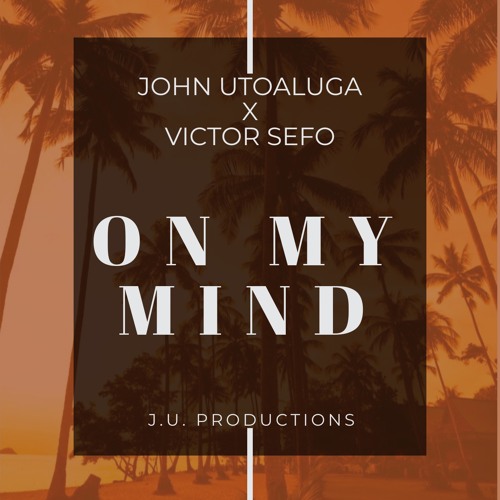 Stream Victor Sefo Ft. John Utoaluga On my mind - (FULL open verse) by ...