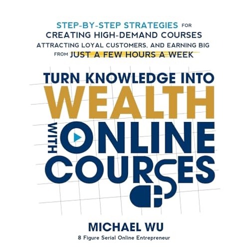 Stream Michael Wu - Turn Knowledge into Wealth with Online Courses ...