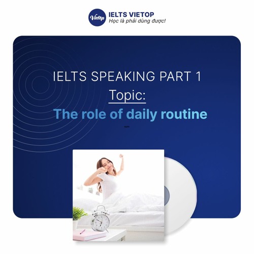 Stream Bài mẫu the role of daily routine - IELTS Speaking part 1 by ...