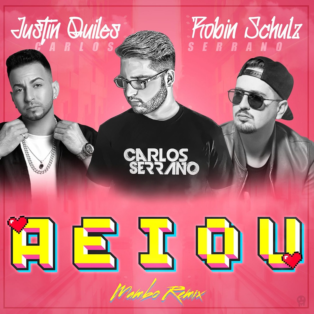 Stream Justin Quiles & Robin Schulz - AEIOU (Carlos Serrano Mambo Remix ...