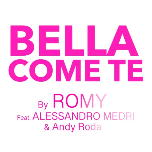 Stream Romy feat Alessandro Medri & Andy Roda: Bella come te by ROMY ...