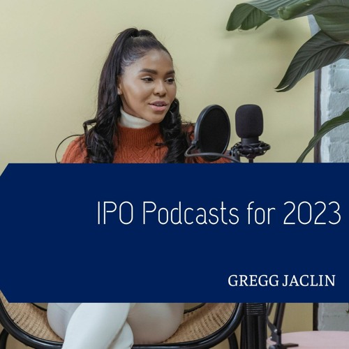 Stream IPO Podcasts For 2023 | Gregg Jaclin by Gregg E. Jaclin | Listen ...