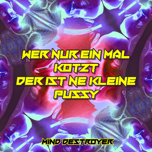 Stream Mind Destroyer - Wer Nur Ein Mal Kotzt, Der Ist Ne Kleine Pussy by Mind Destroyer ...