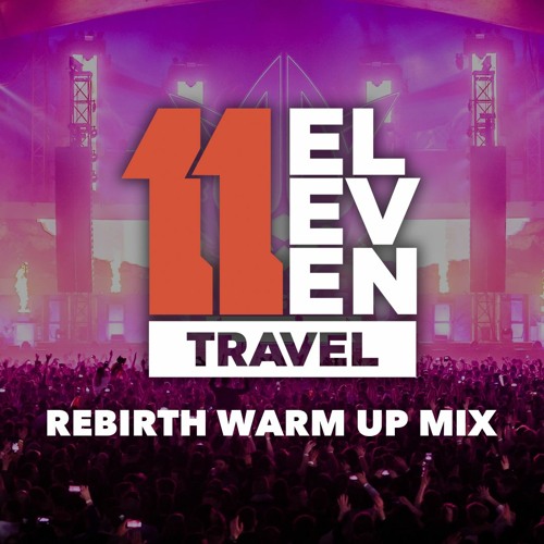 Stream ELEVEN TRAVEL | REBiRTH FESTIVAL 2022 WARM-UP MIX by Eleven ...
