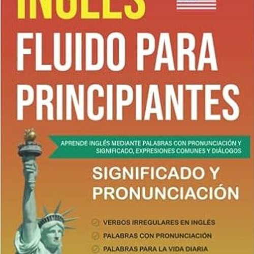 Stream ^R.E.A.D.S Inglés Fluido para Principiantes: Aprende Inglés ... Stream ^R.E.A.D.S Inglés Fluido para Principiantes: Aprende Inglés ...
