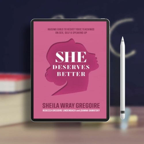 Stream She Deserves Better Raising Girls To Resist Toxic Teachings On