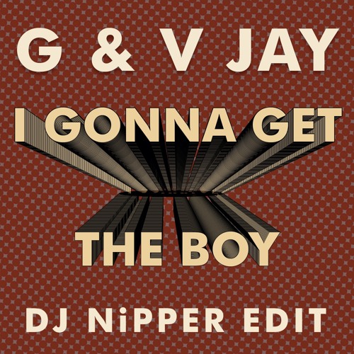 Stream G & V Jay - I Gonna Get The Boy (DJ Nipper Edit) by DJ NiPPER ...