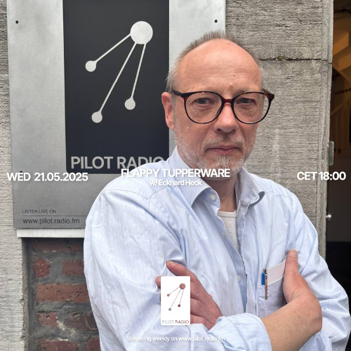 Stream Flappy Tupperware w/ Eckhard Heck @Pilot Radio - 21 May 2025 by ...