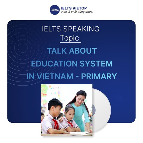 Stream Talk about education system in Vietnam - Sample 3 by IELTS ...