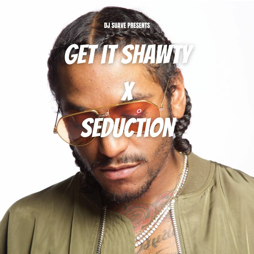 Stream Get It Shawty x Seduction (DJ Suave Mashup) by DJ Suave Relax ...