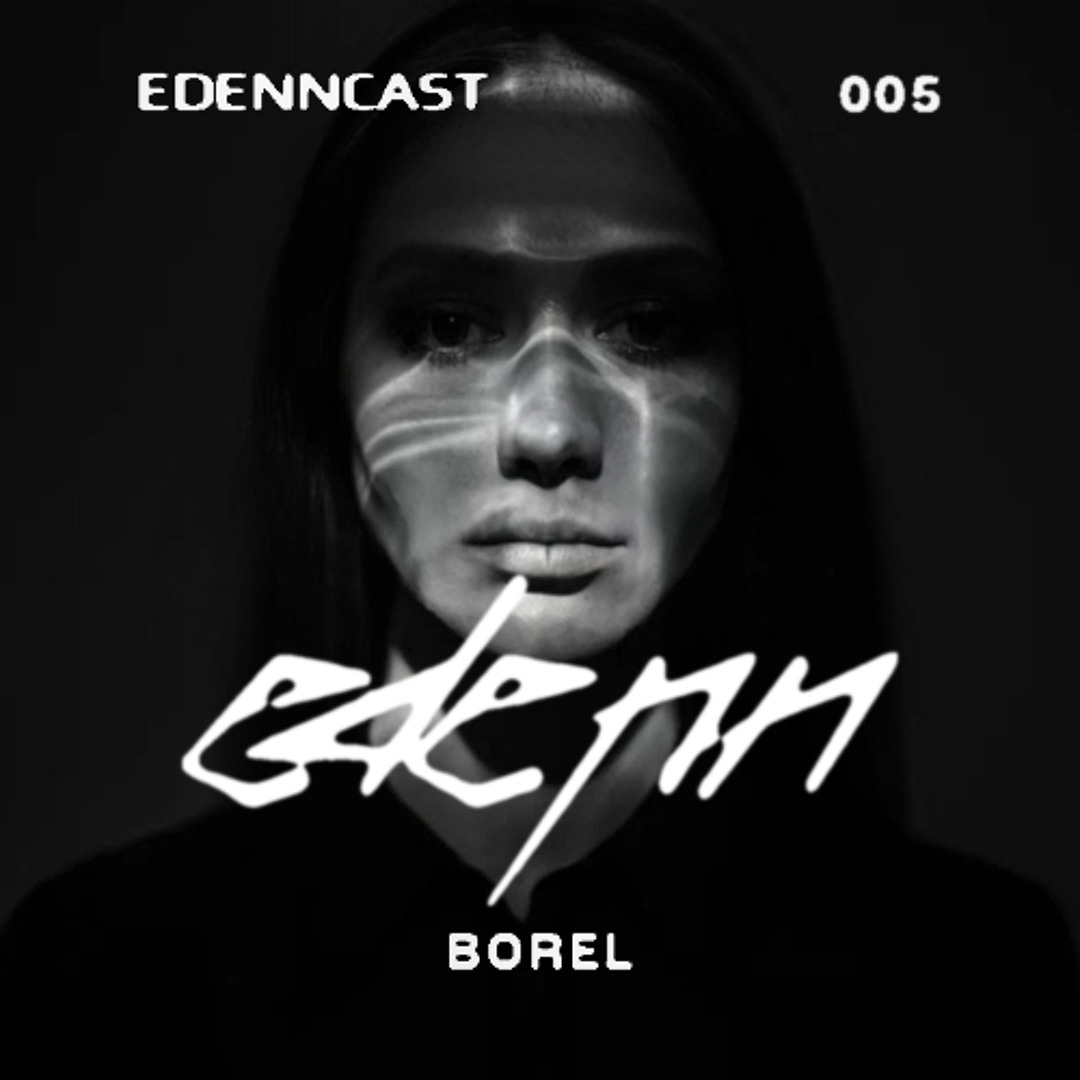 Stream EDNCAST 005 w/ BOREL by EDENN | Listen online for free on SoundCloud