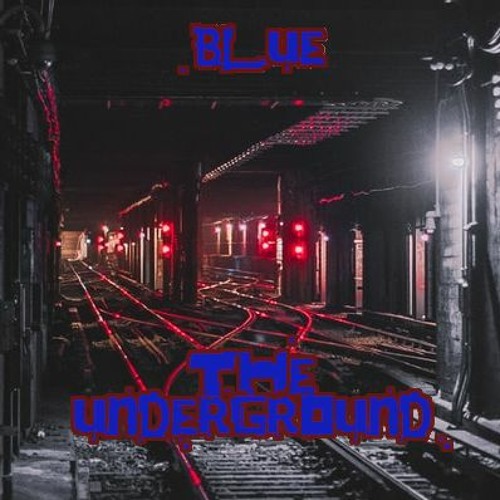 Stream The Underground by Blue | Listen online for free on SoundCloud