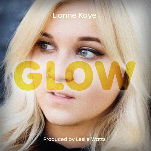 Stream 'Glow' by Lianne Kaye – Produced by Les Watts by Leslie Daniel Watts | Listen online for ...