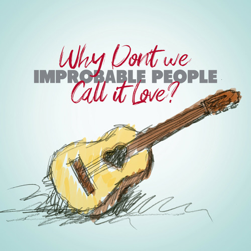 Stream Why don't we call it love? by Improbable People | Listen online ...