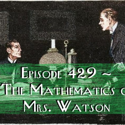 Stream The Mathematics of Mrs. Watson by Sherlock Holmes: Trifles ...
