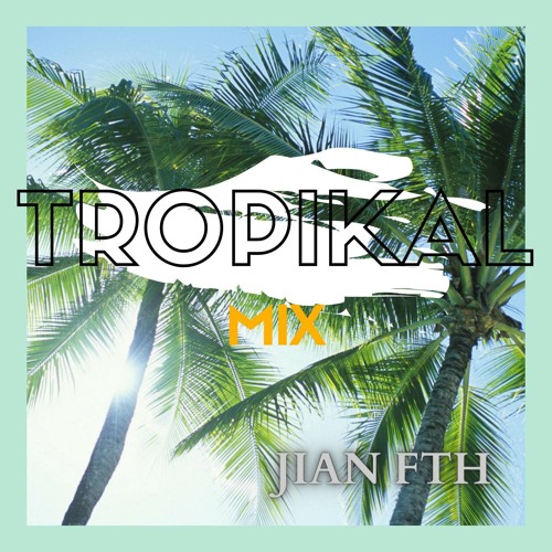 Stream TROPIKAL MIX by Jian FTH | Listen online for free on SoundCloud