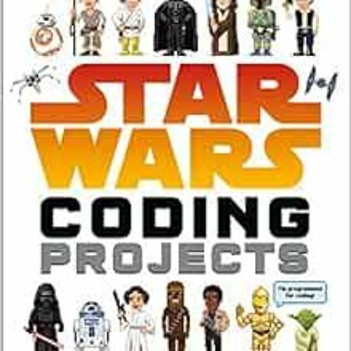 Stream Open Pdf Star Wars Coding Projects A Step By Step Visual Guide To Coding Your Own