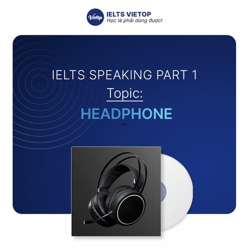 Stream Sample topic Headphone IELTS Speaking part 1 by IELTS VIETOP ...
