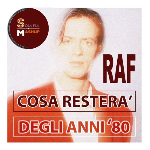 Stream Raf - Cosa Restera' Degli Anni '80 (Soulful Mashup) Download Now by Soulful Mashup ...