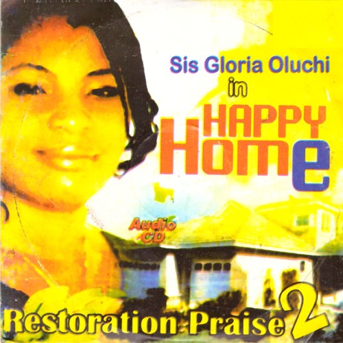 Stream Sis. Gloria Oluchi | Listen to Happy Home (Restoration Praise, Vol. 2) playlist online ...