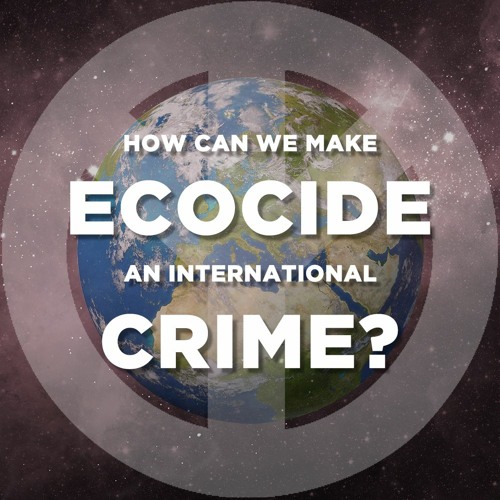 Stream How can we make ECOCIDE an international CRIME? by Stop Ecocide | Listen online for free ...