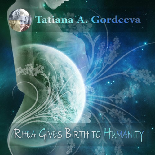 Stream Rhea Gives Birth to Humanity by Tatiana A. Gordeeva | Listen ...
