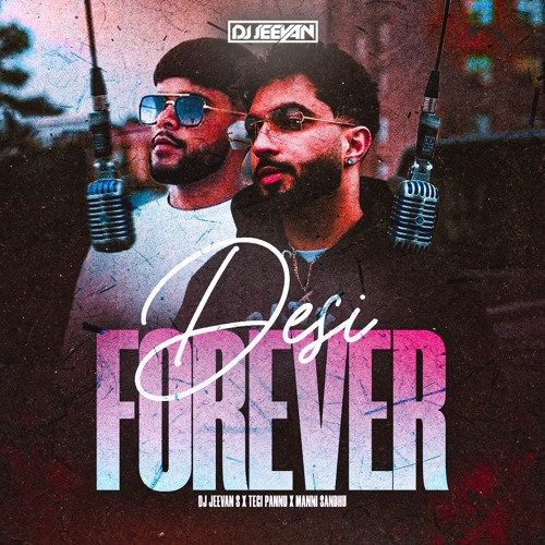 Stream DESI FOREVER - DJ JEEVAN | TEGI PANNU | TANU GREWAL | MANNI ...