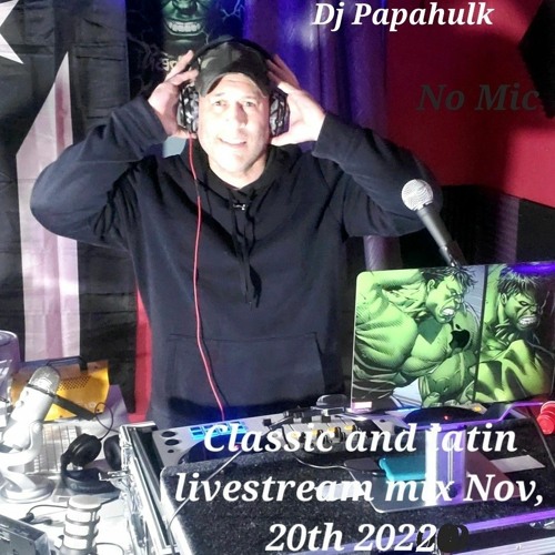 Stream Live Classic And Latin Mix Nov,20 2022 (Dj Papa Hulk) by Dj Papa ...