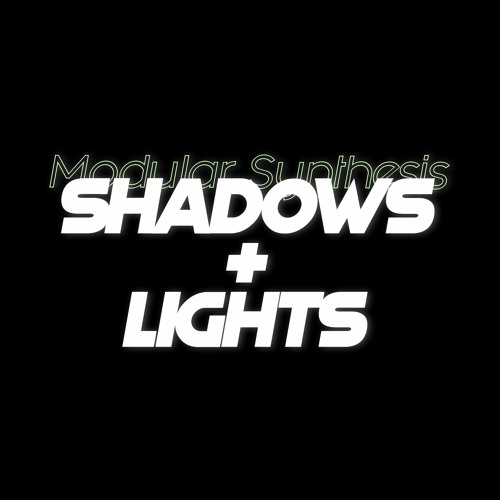 Stream Shadows & Lights by Modular Synthesis | Listen online for free on SoundCloud