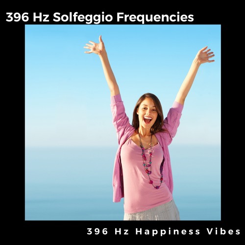 Stream 396 Hz Solfeggio Frequencies | Listen to 396 Hz Happiness Vibes ...