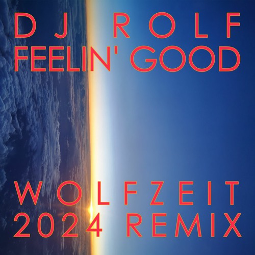 Stream DJ Rolf - Feelin' Good (WolfZeit 2024 Remix) by WolfZeit ...