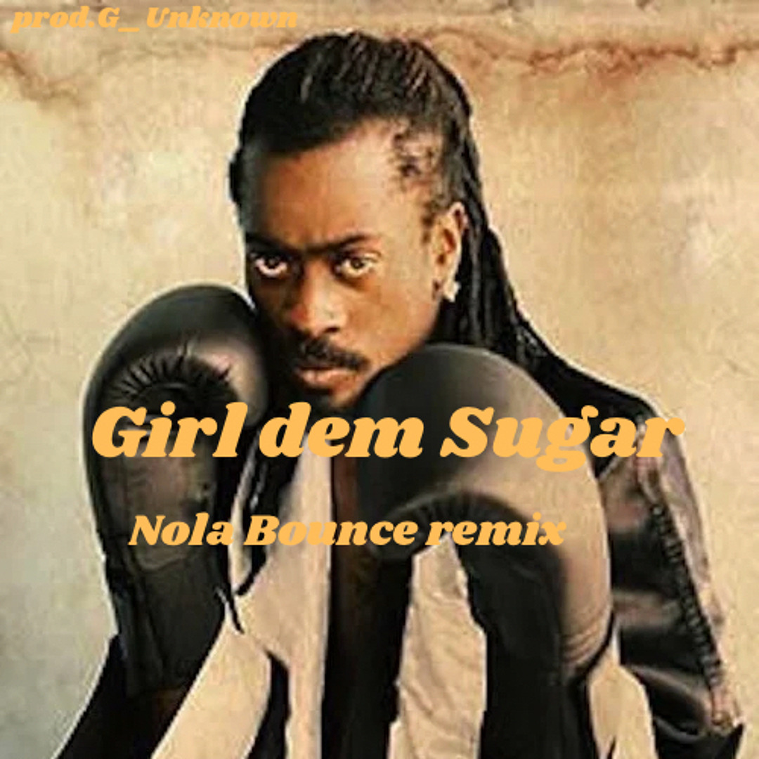 Stream Girl Dem Sugar(Nola Bounce Remix) by Prodby.G_Unknown | Listen ...