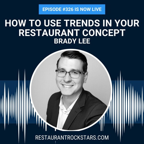 Stream episode 326. Using Current Trends to Rock Your Restaurant Concept - Brady Lee by ...