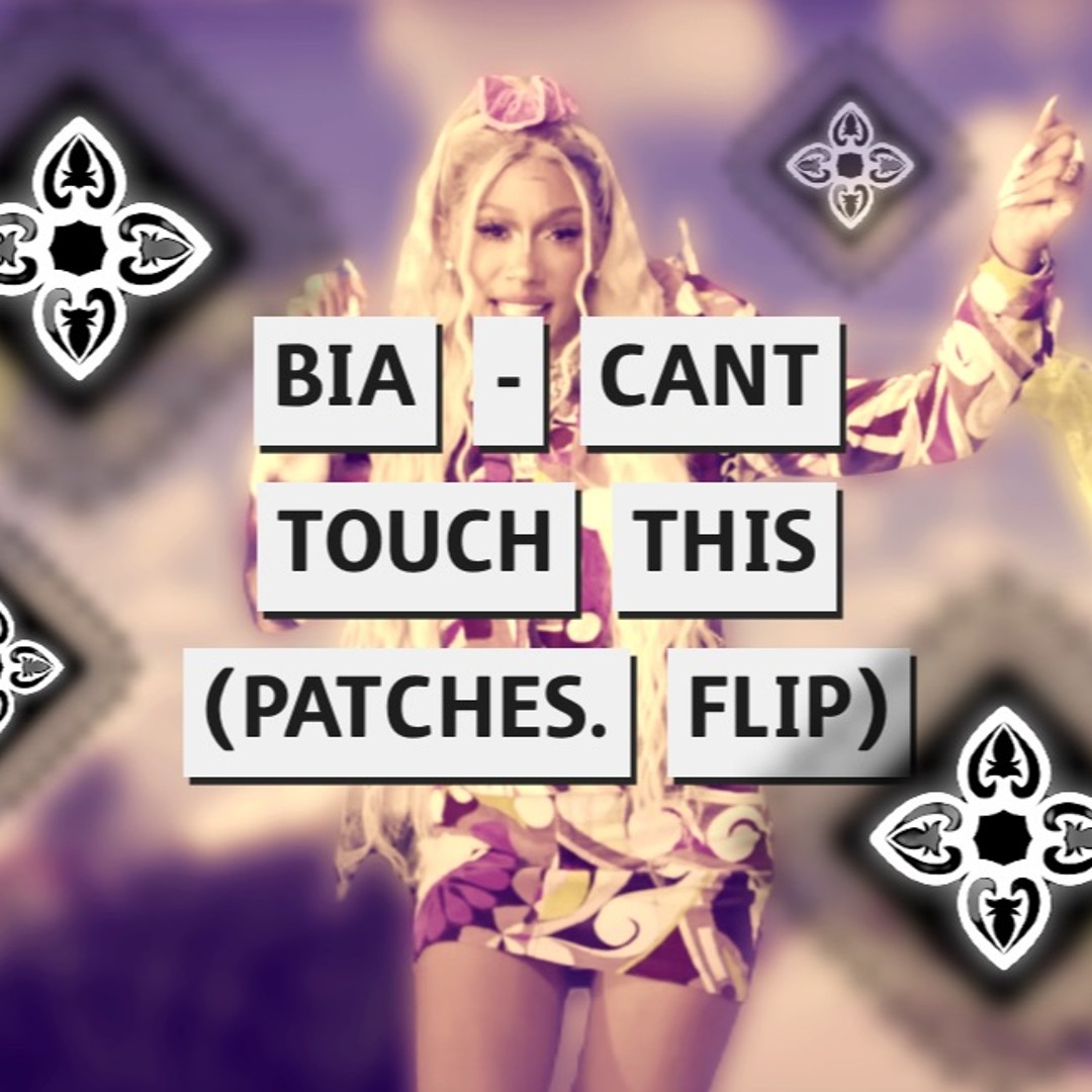 Stream BIA - CANT TOUCH THIS (PATCHES. FLIP) by Patches. | Listen ...