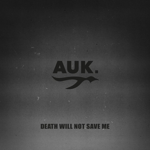 Stream Premiere: Auk. - Death Will Not Save Me [Free Download] by ...