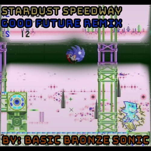 Stream Stardust Speedway Good Future Remix by Basic Bronze Sonic | Listen online for free on ...