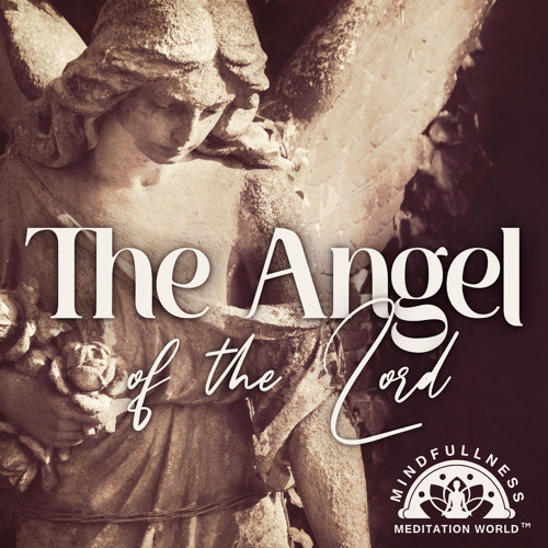 Stream Mindfullness Meditation World Listen To The Angel Of The Lord
