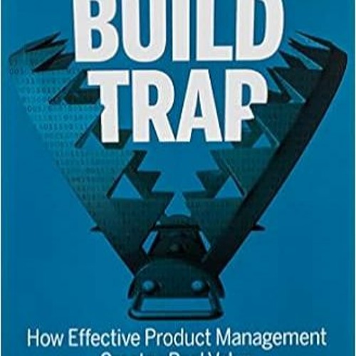 Stream E.B.O.O.K. ️ Escaping the Build Trap: How Effective Product ...