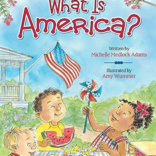 Stream ️ Read What Is America? by Michelle Medlock Adams & Amy Wummer ...