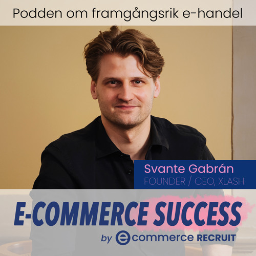 Stream XLASH - med Svante Gabrán, CEO och grundare by E-commerce ...