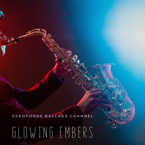 Stream Saxophone Ballads Channel | Listen to Glowing Embers: Warm ...