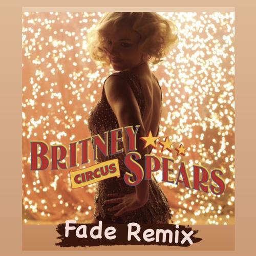 Stream Britney spears - circus ( fade remix ) by Fade | Listen online ...