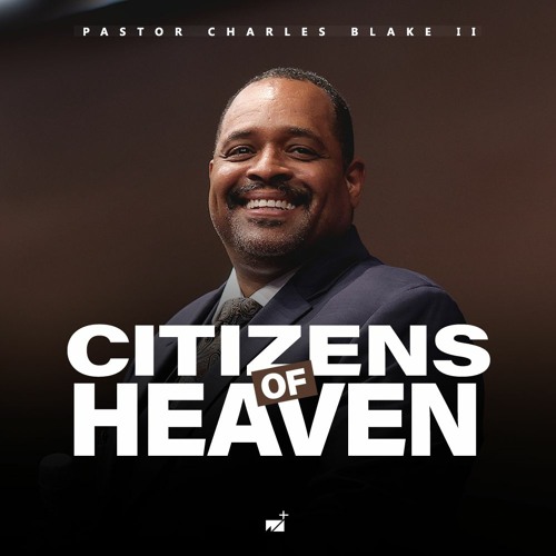 Stream Pastor Charles Blake II | Citizens of Heaven | November 13, 2022 ...