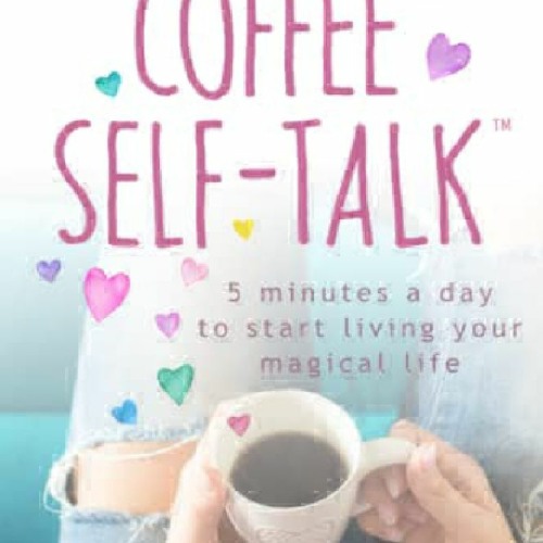 Stream episode ⚡PDF⚡ Coffee Self-Talk: 5 Minutes a Day to Start Living ...