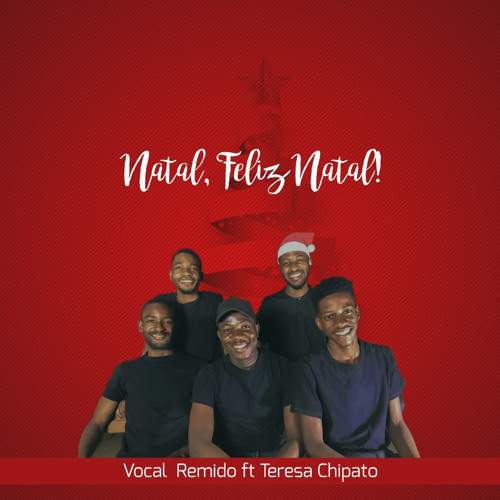 Stream Natal, Feliz Natal - Vocal Remido ft Teresa Chipato by Vocal ...