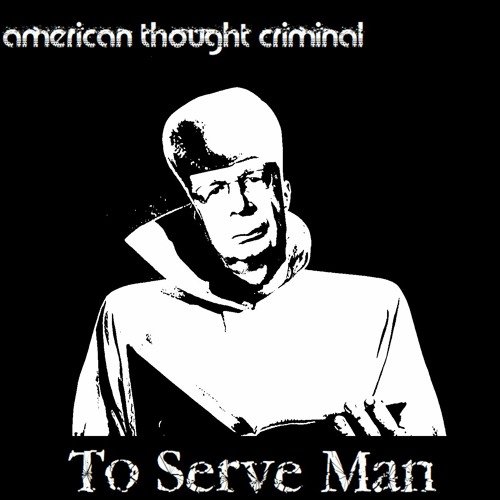 Stream To Serve Man by American Thought Criminal | Listen online for ...