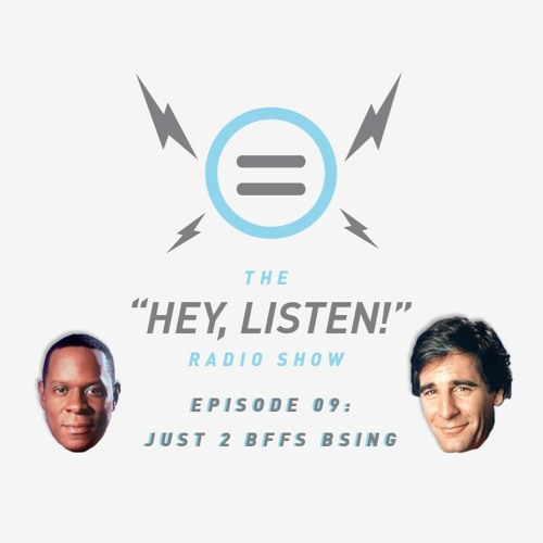 Stream The Hey, Listen! Radio Show Episode 09: Just 2 BFFs BSing by Hey ...