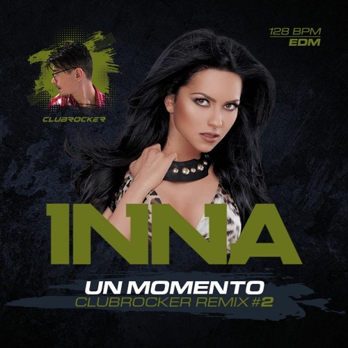 Stream INNA - UN MOMENTO (CLUBROCKER REMIX) #2 by CLUBROCKER | Listen ...
