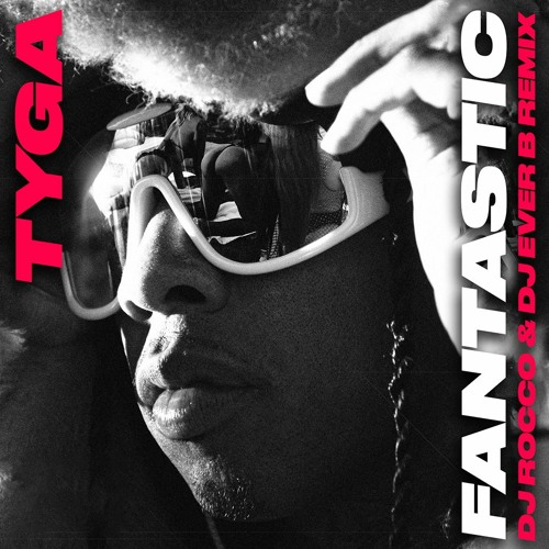 Stream Tyga - Fantastic (DJ ROCCO & DJ EVER B Remix) (FULL VERSION ON ...